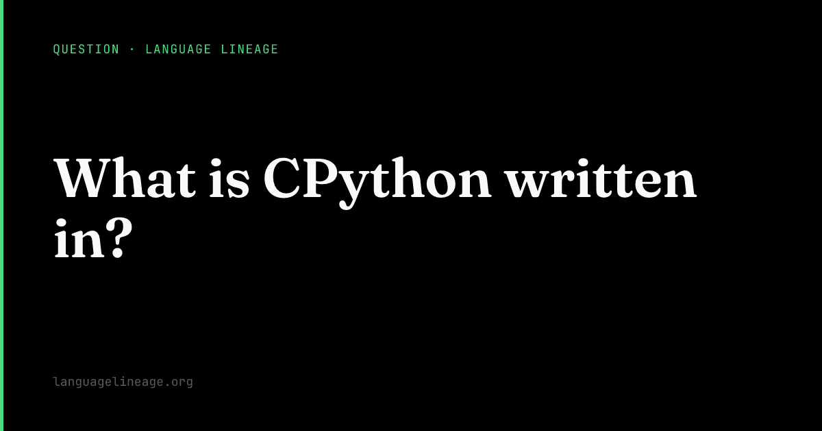 What is CPython written in? CPython is written in C | Language Lineage
